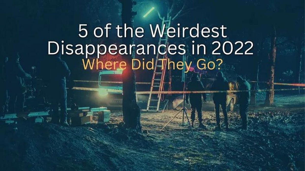 5 of the Weirdest Disappearances in 2022: Where Did They Go? | by Eve S ...