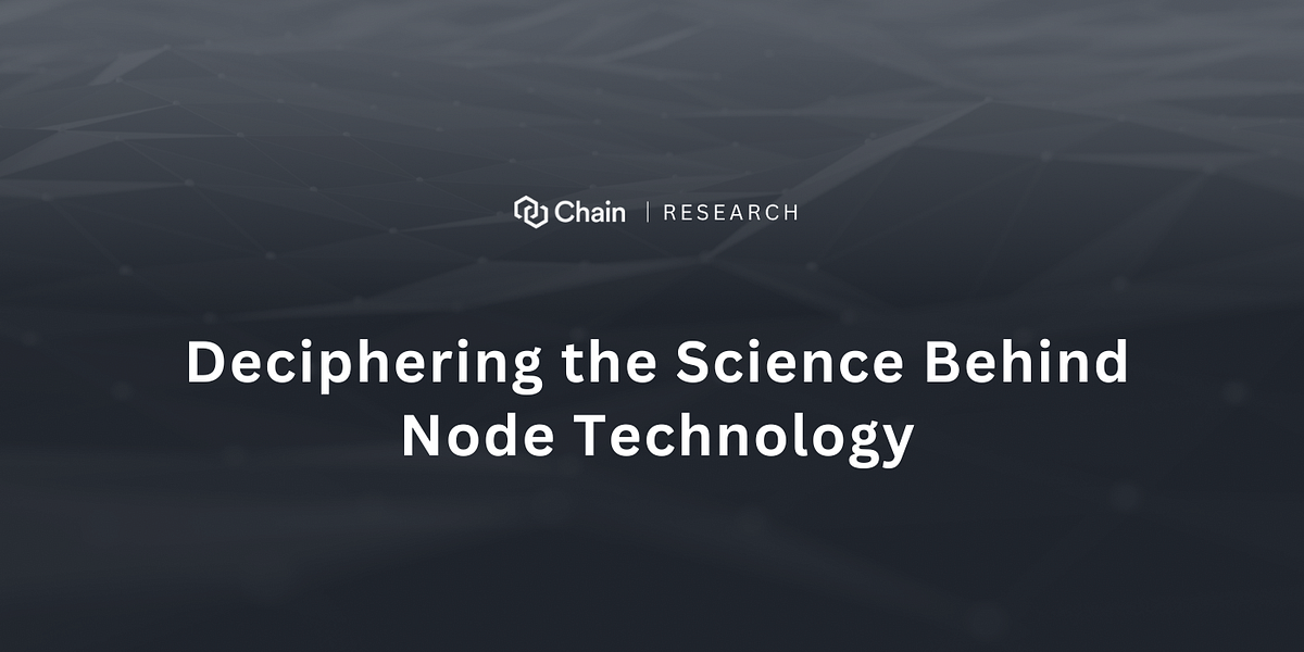 Chain Research — Deciphering the Science Behind Node Technology | by Chain | Medium