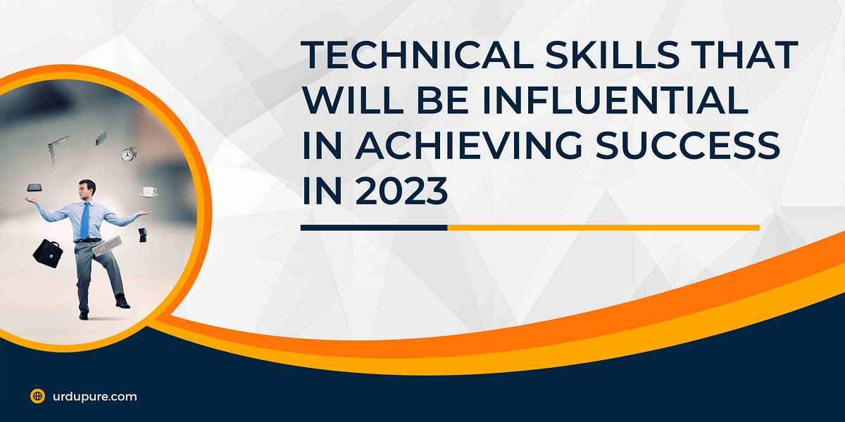 Technical skills that will be influential in achieving success in 2023 ...