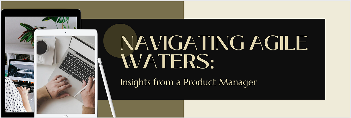Navigating Agile Waters: Insights from a Product Manager | by ...