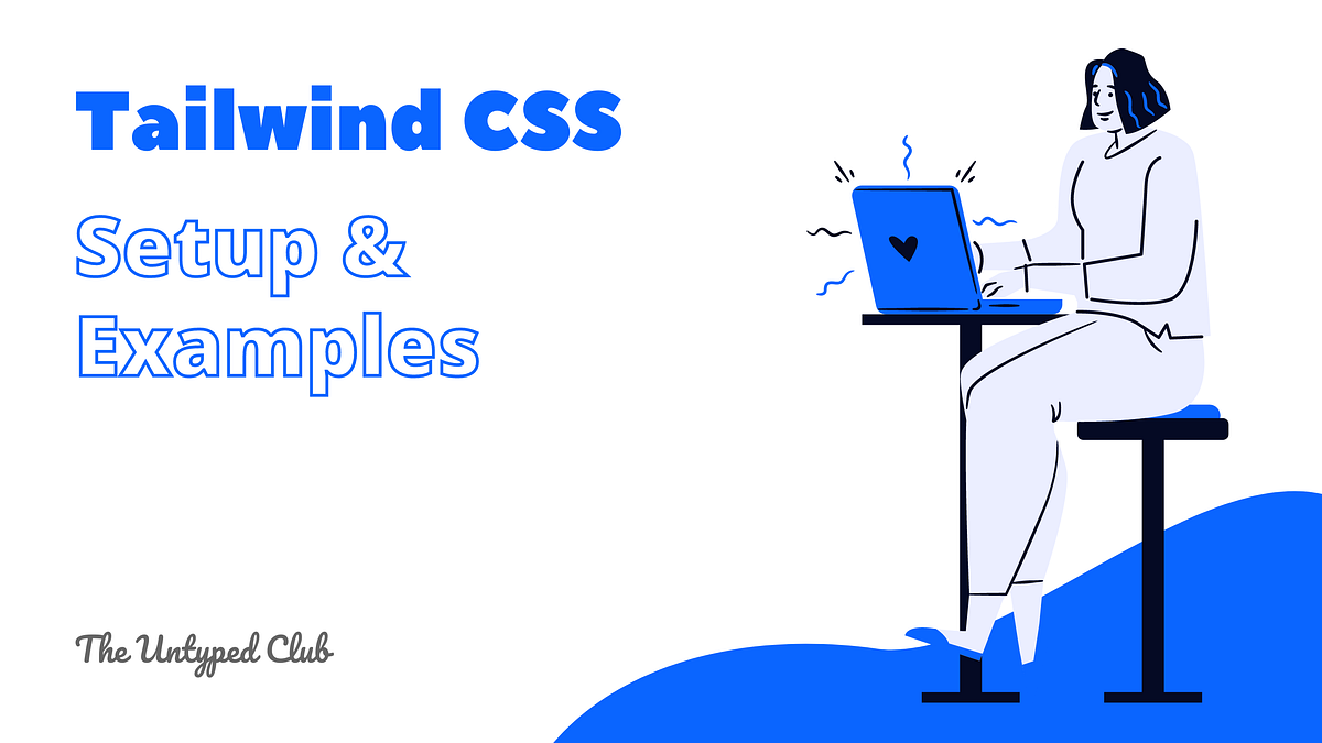 Tailwind CSS 1.9 - Setup & Examples | by Rakesh UP | The Untyped Club ...