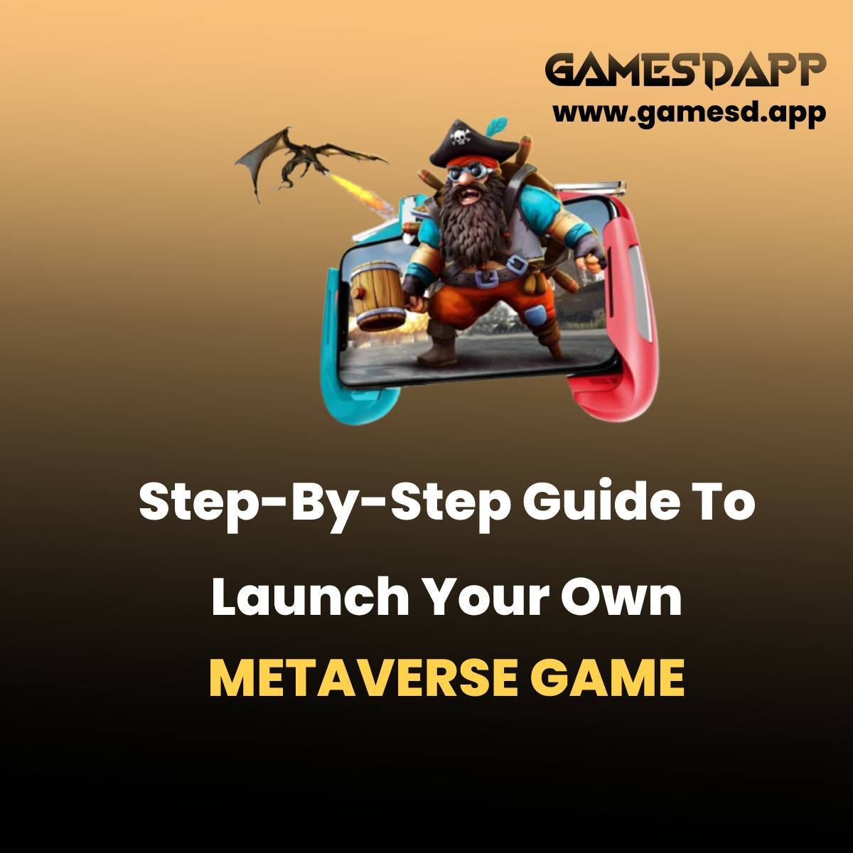 Step-By-Step Guide To Launch Your Own Metaverse Game! | by GamesDAPP ...