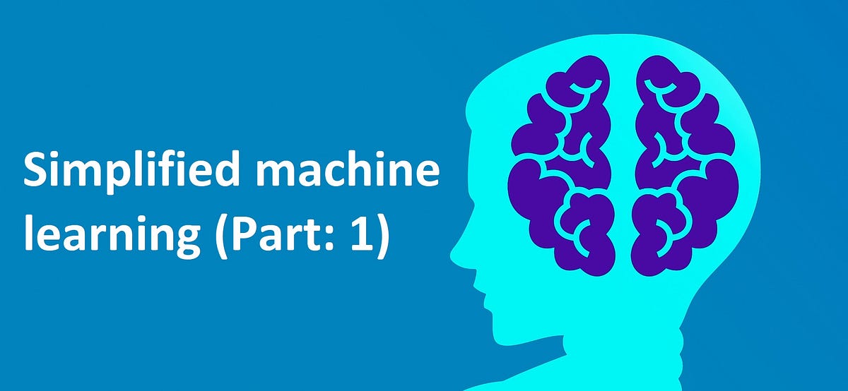 Simplified machine learning (Part: 1) | by Ankitkumar Singh | Medium