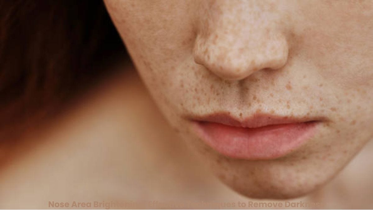 “Nose Area Brightening: Effective Techniques to Remove Darkness” | by ...
