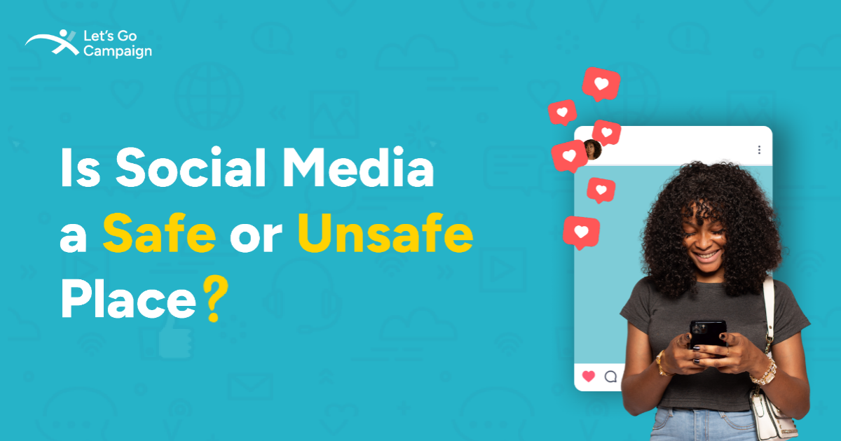 Is Social Media a Safe or Unsafe Place? | by Let's Go Campaign | Medium
