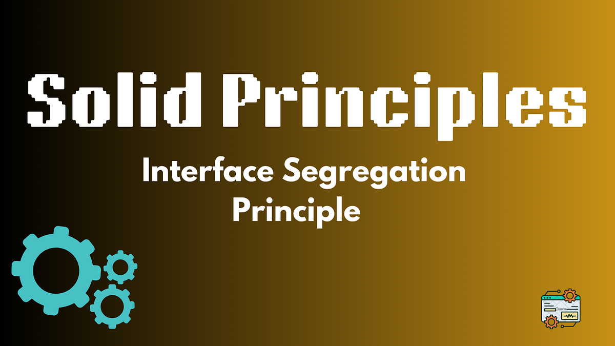 Day Four: Understanding SOLID Principles — Interface Segregation Principle (ISP) | by Dev Corner ...