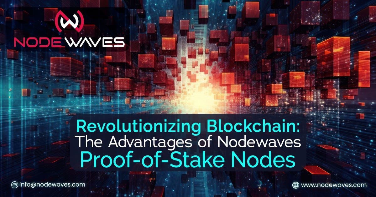 Revolutionizing Blockchain: The Advantages of Nodewaves Proof-of-Stake Nodes | by Nodewaves ...