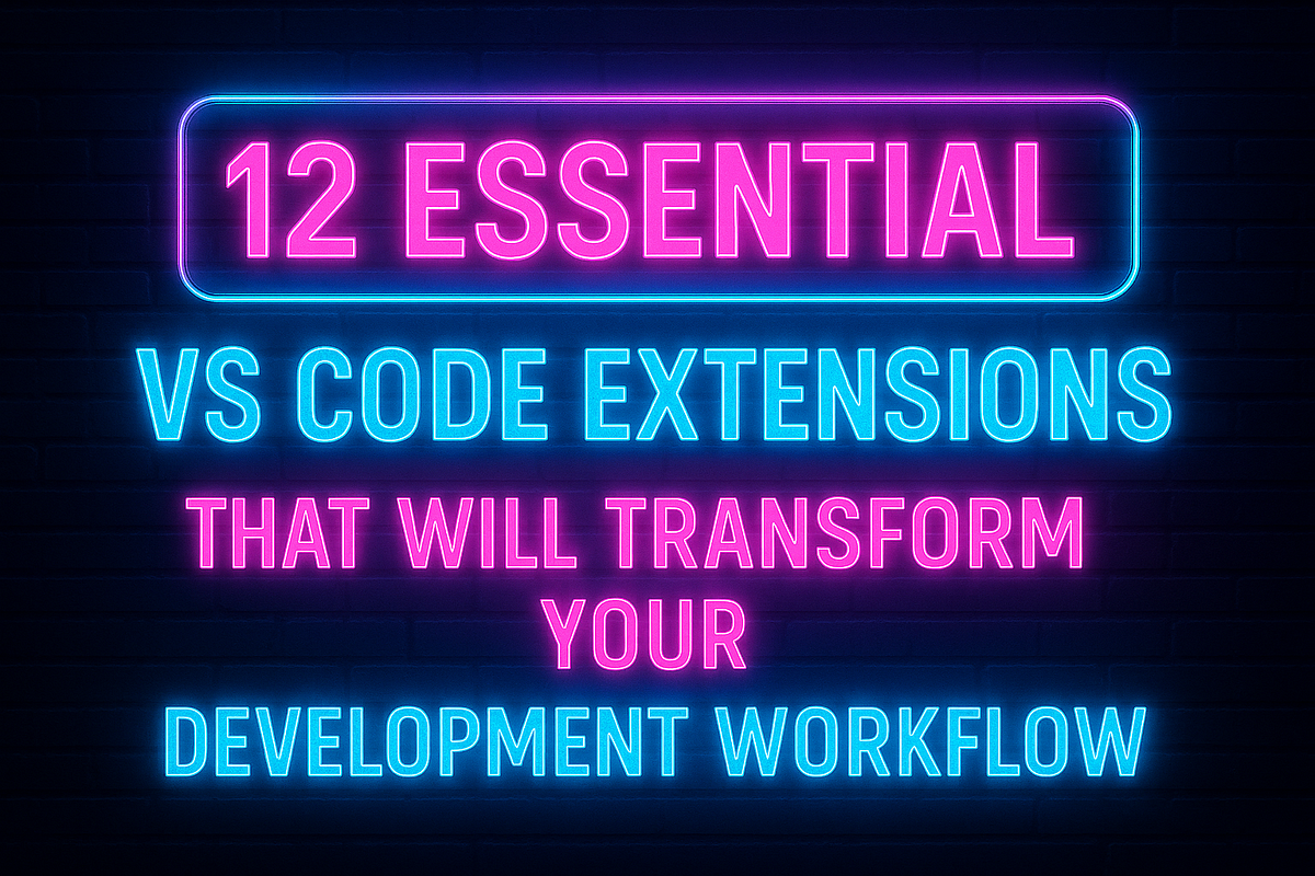 12 Essential VS Code Extensions That Will Transform Your Development Workflow | by Blueprintblog ...