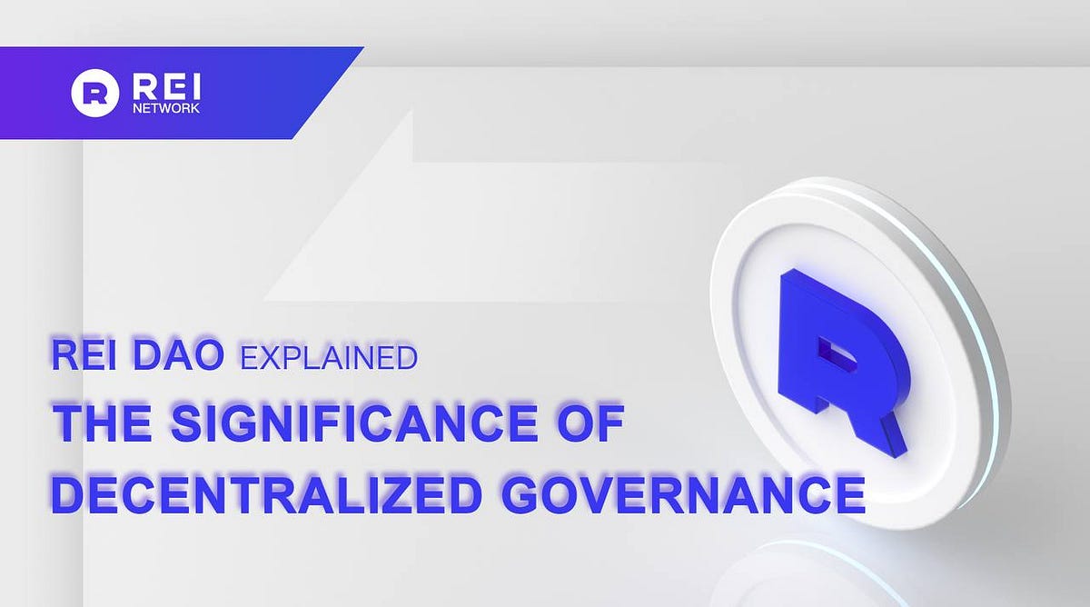 REI DAO Explained｜The Significance of Decentralized Governance | by REI ...
