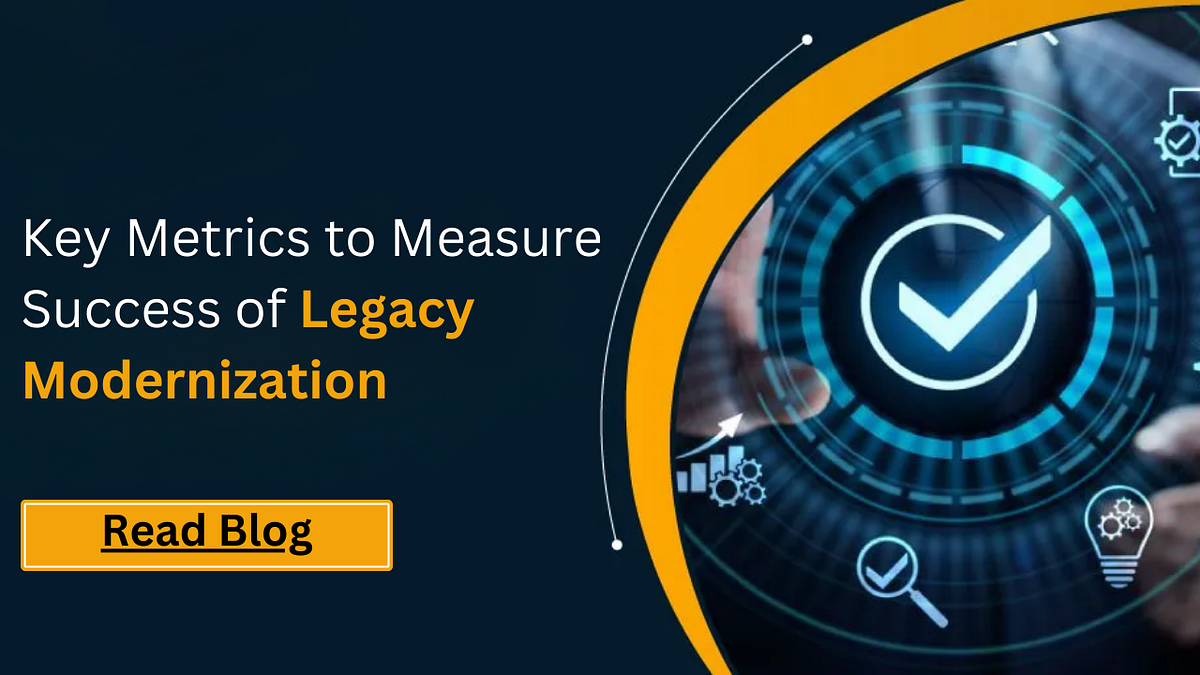Legacy Apps Got You Lost Navigate Your Modernization Journey With These Key Metrics By Annu