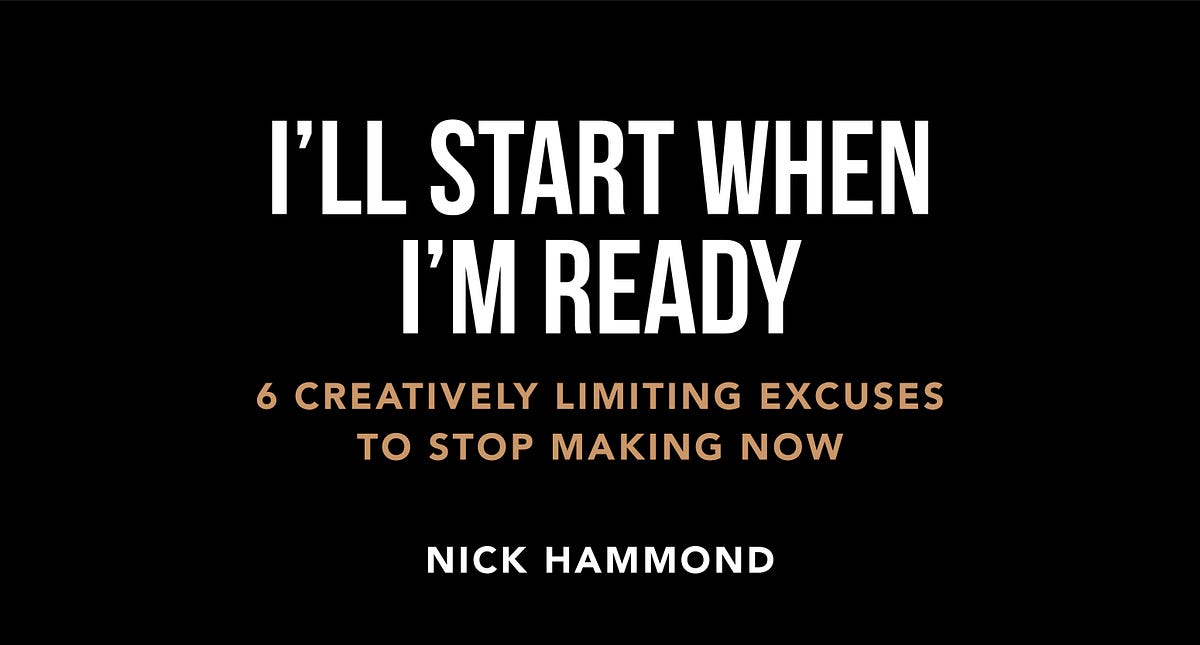 6 Creatively Limiting Excuses to Stop Making Now | by Nick Hammond ...