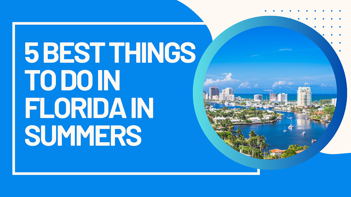 5 Best Things to Do in Florida in Summers | by David Morris | Medium