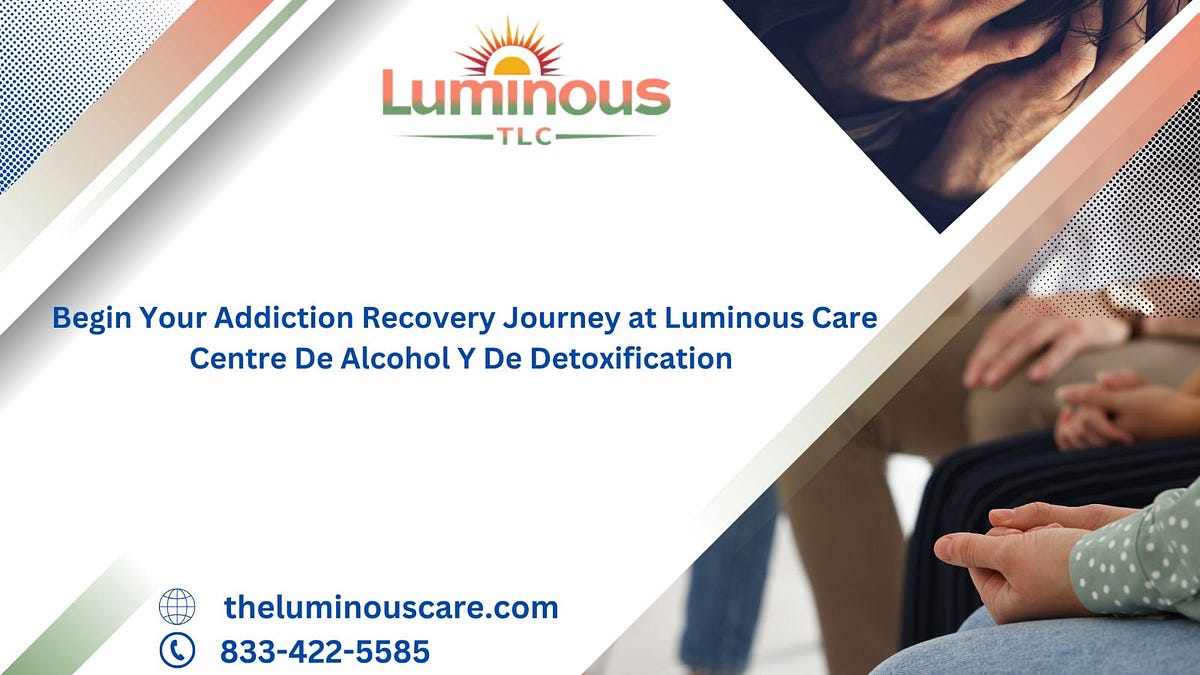 Begin Your Addiction Recovery Journey at Luminous Care Centro De ...