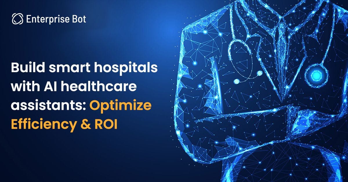 Build smart hospitals with AI healthcare assistants: Optimize ...