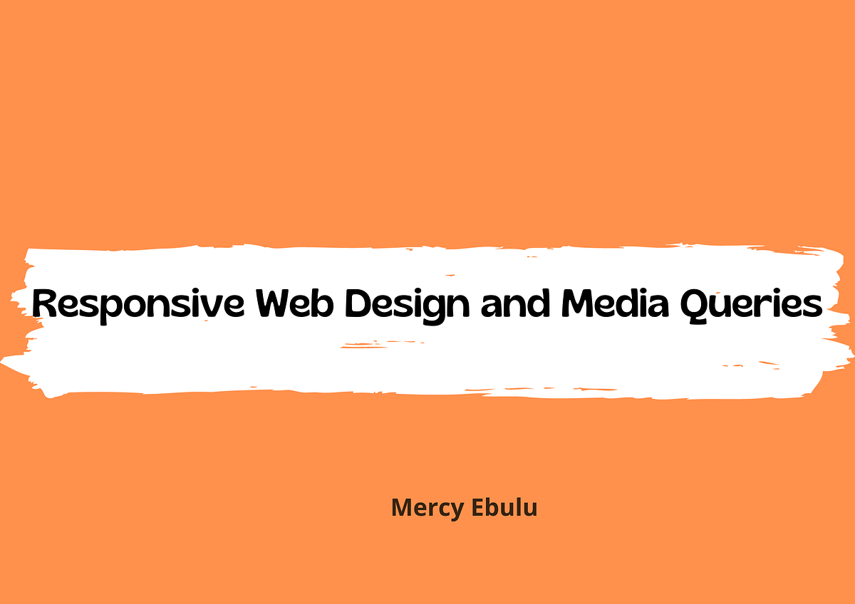 Understanding Responsive Web Design and Media Queries. | by Mercy Ebulu ...