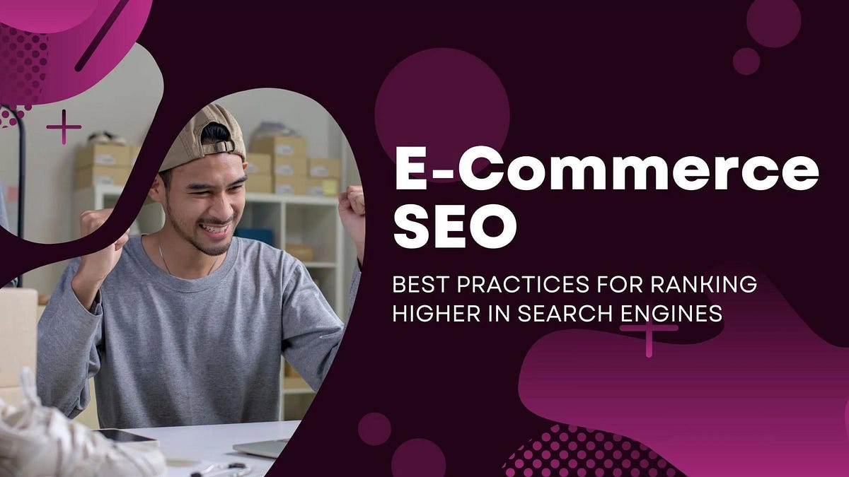 E-Commerce SEO; Best Practices For Ranking Higher In Search Engines ...