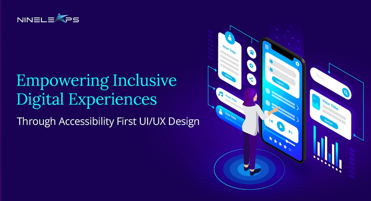 Empower Inclusive Digital Experiences Through Accessibility First UI/UX Design | by Nineleaps ...
