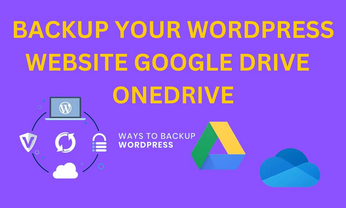 How to Backup Your WordPress Website to Google Drive or OneDrive . | by Akash das | Aug, 2023 ...
