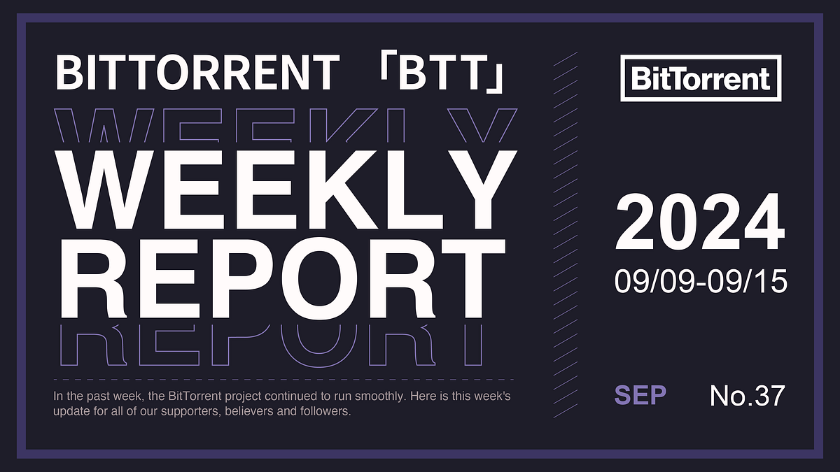 BitTorrent Weekly Report | 09.09–09.15 | by BitTorrent Inc. | Sep, 2024 ...