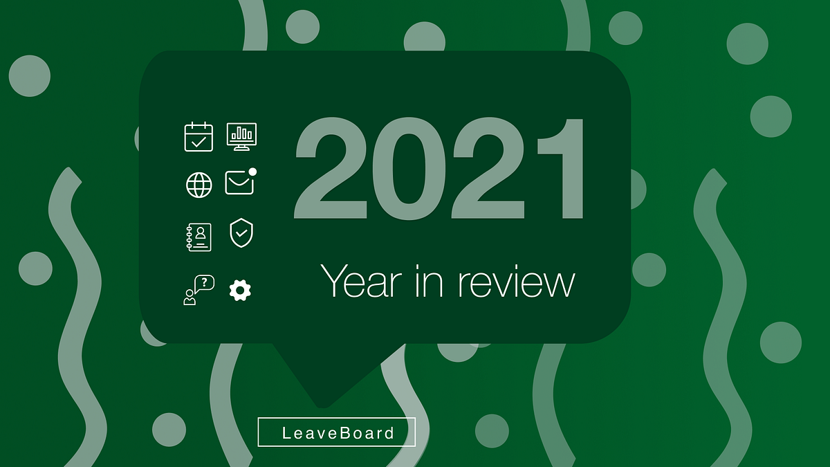 Year In Review: 2021. Thanks to You, LeaveBoard Is A Better Employee ...
