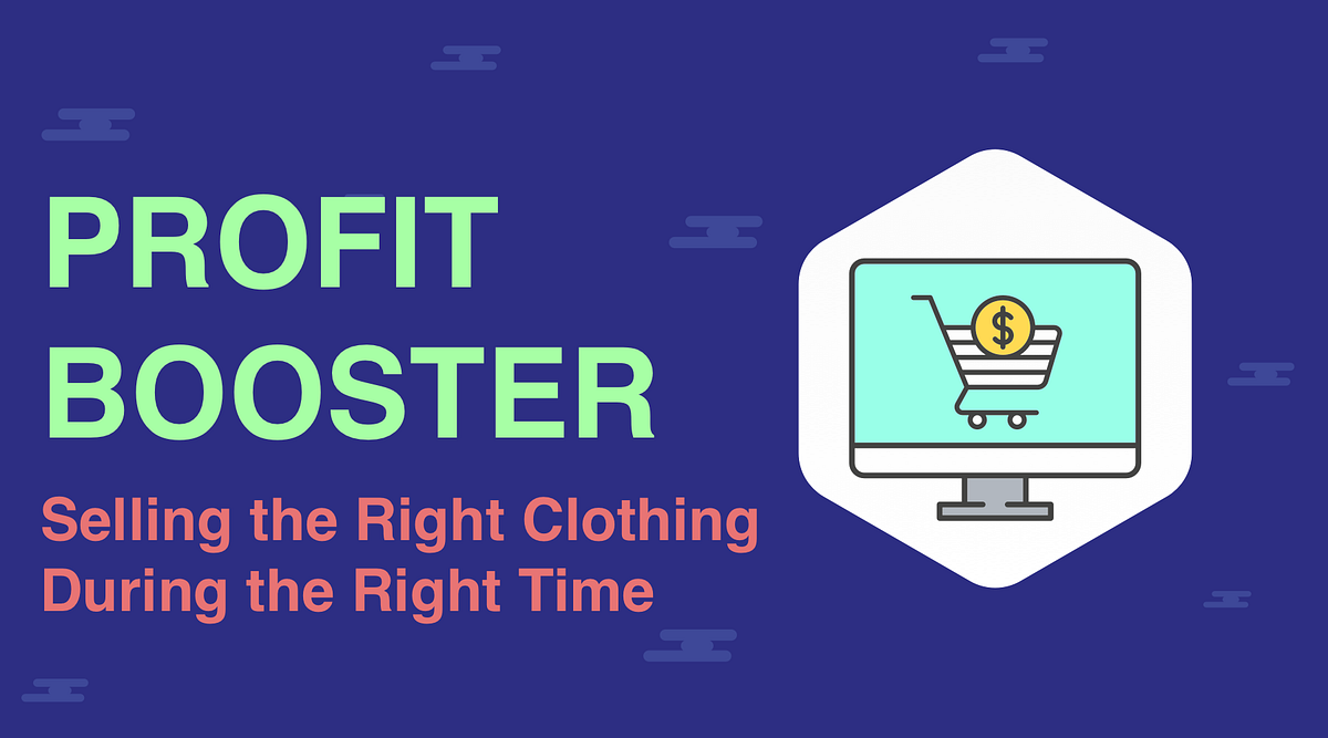 Profit Boosters: Selling the Right Clothing During the Right Time | by ...