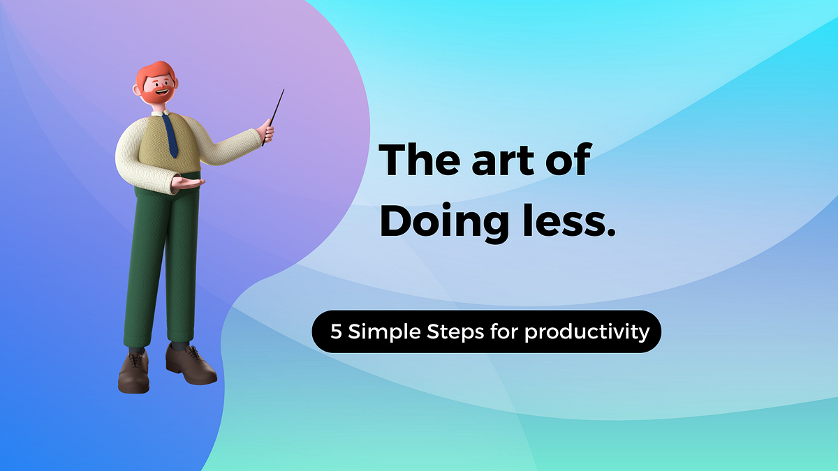 How to increase productivity (By doing less) | by Harshithvelneni | Medium