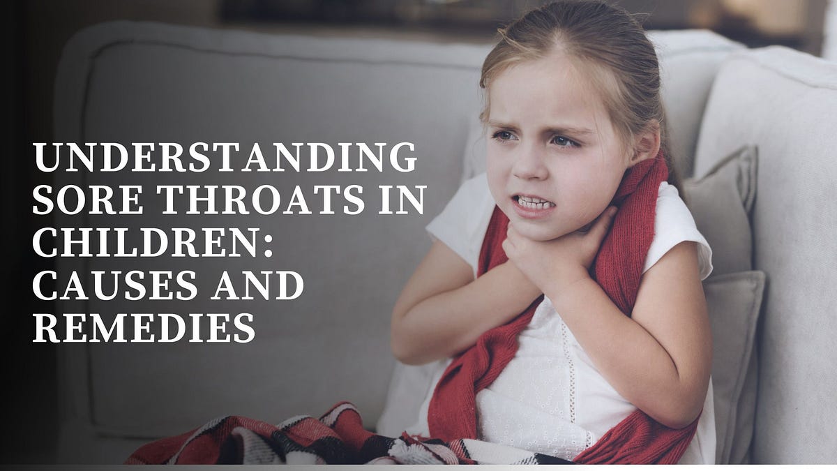 Understanding Sore Throats in Children: Causes and Remedies | by ...