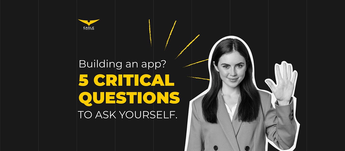 Building an App? 5 Critical Questions to Ask Yourself | by Ilmie Zhaku ...