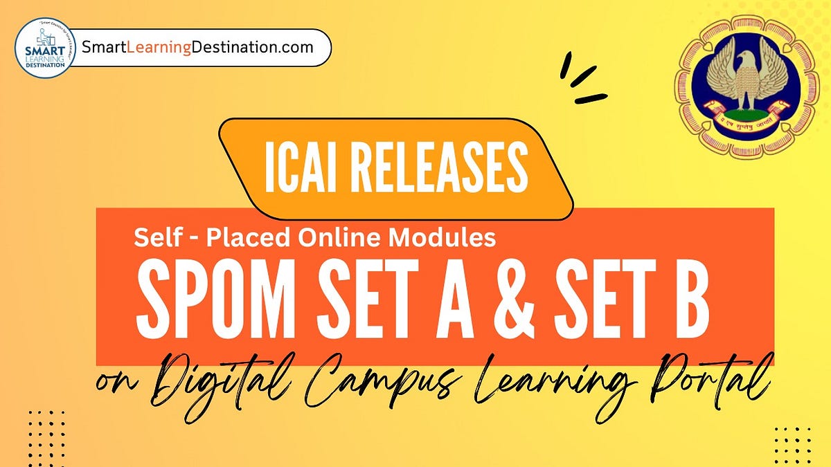 ICAI Releases Self-Paced Online Modules (SPOM) SET A and SET B on Digital Learning Campus Portal ...