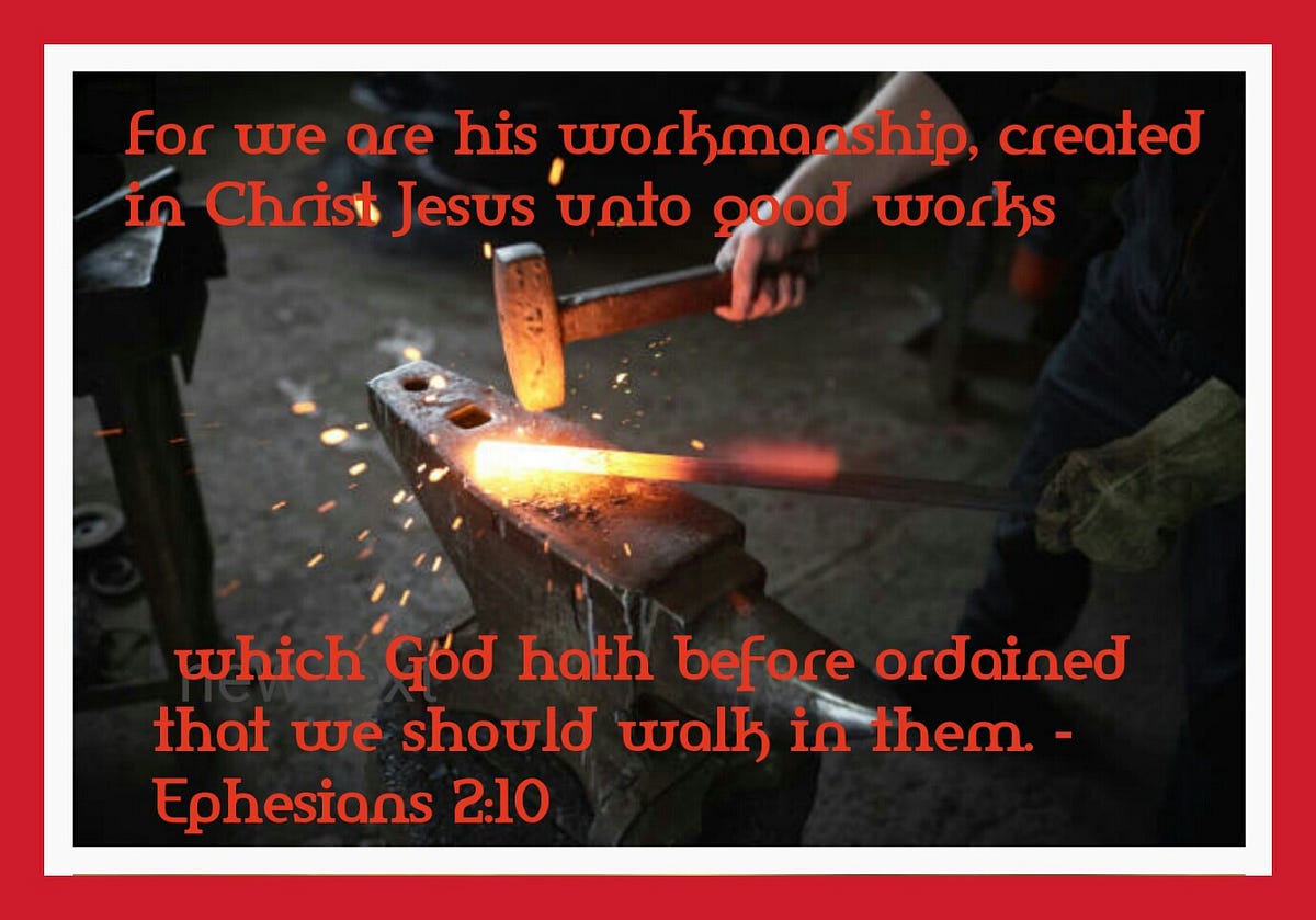 For we are his workmanship, created in Christ Jesus unto good works ...