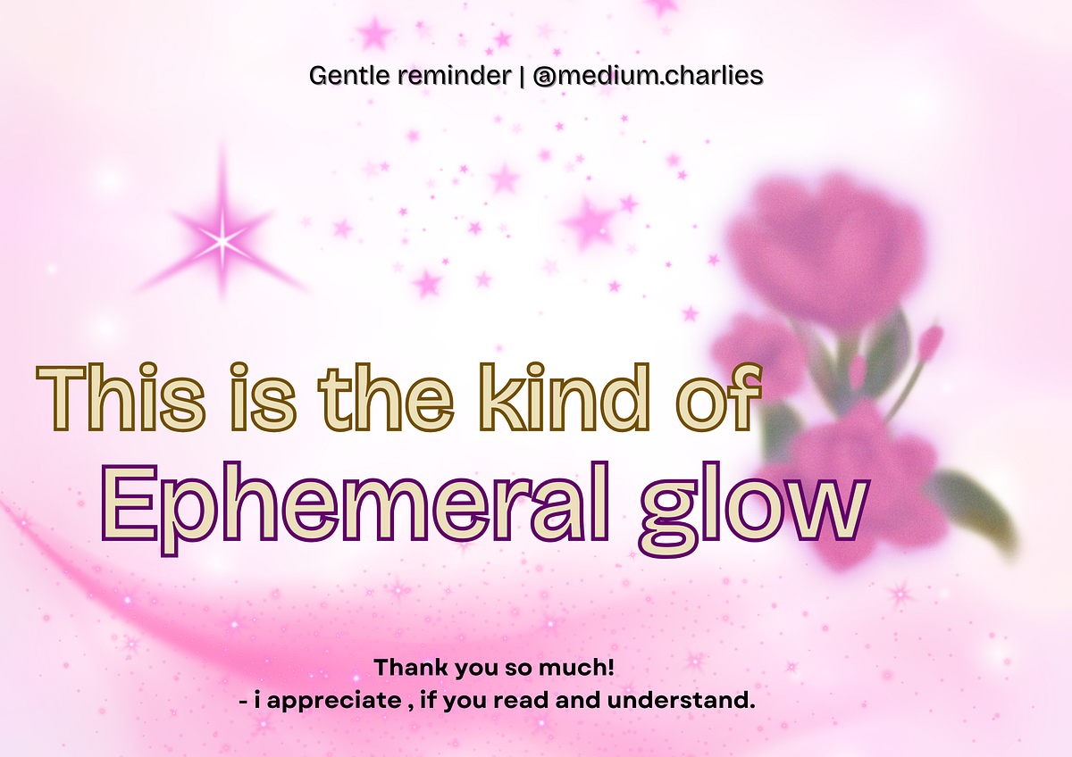 Why the Ephemeral Glow of Life Matters | Personal Growth | by medium ...