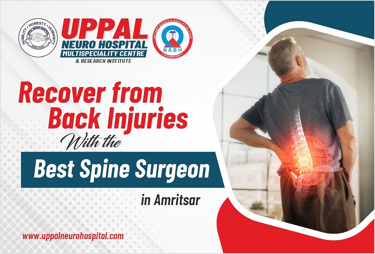 Recover from Back Injuries with the Best Spine Surgeon in Amritsar | by ...