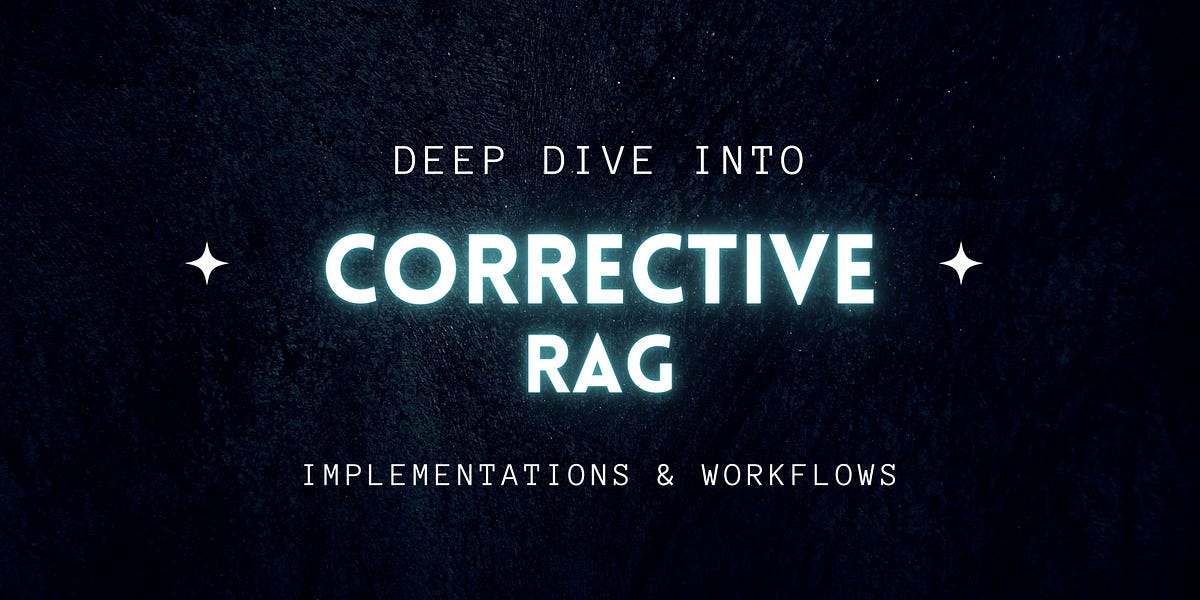 Deep Dive into Corrective RAG: Implementations and Workflows | by Samet Arda Erdogan | Medium