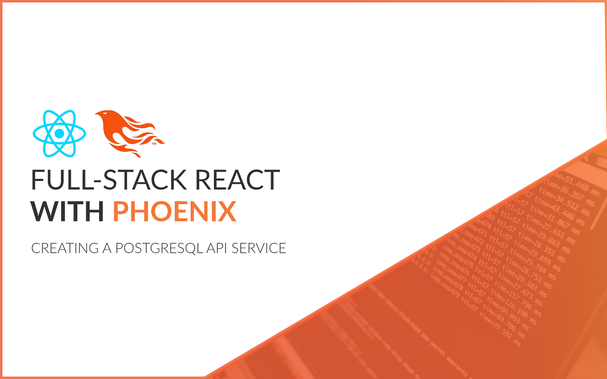 Full Stack React With Phoenix Chapter 6 Creating A Postgresql Api Service By Michael