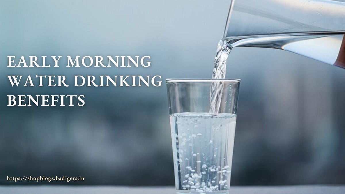 Early Morning Water Drinking Benefits: Unlocking a Healthier You | by ...