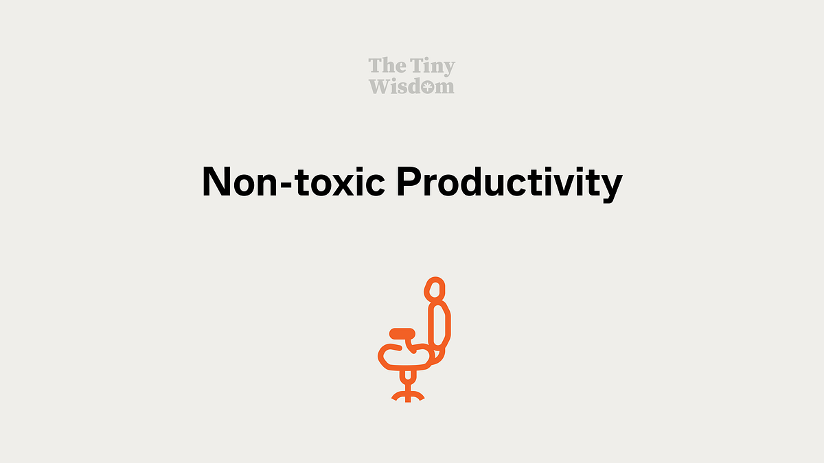 Non-toxic productivity. How to achieve your goals without… | by ...