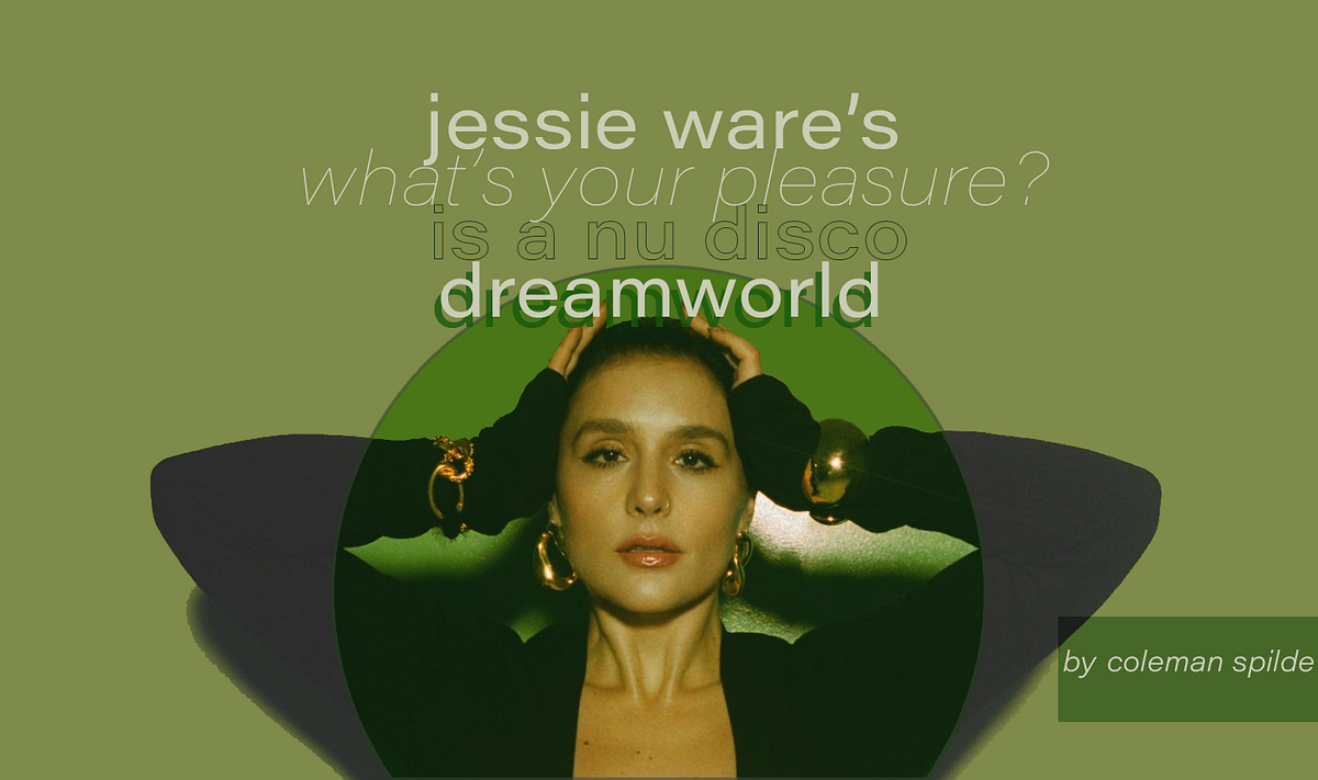 Jessie Ware’s “What’s Your Pleasure?” is a Nu Disco Dreamworld | by ...