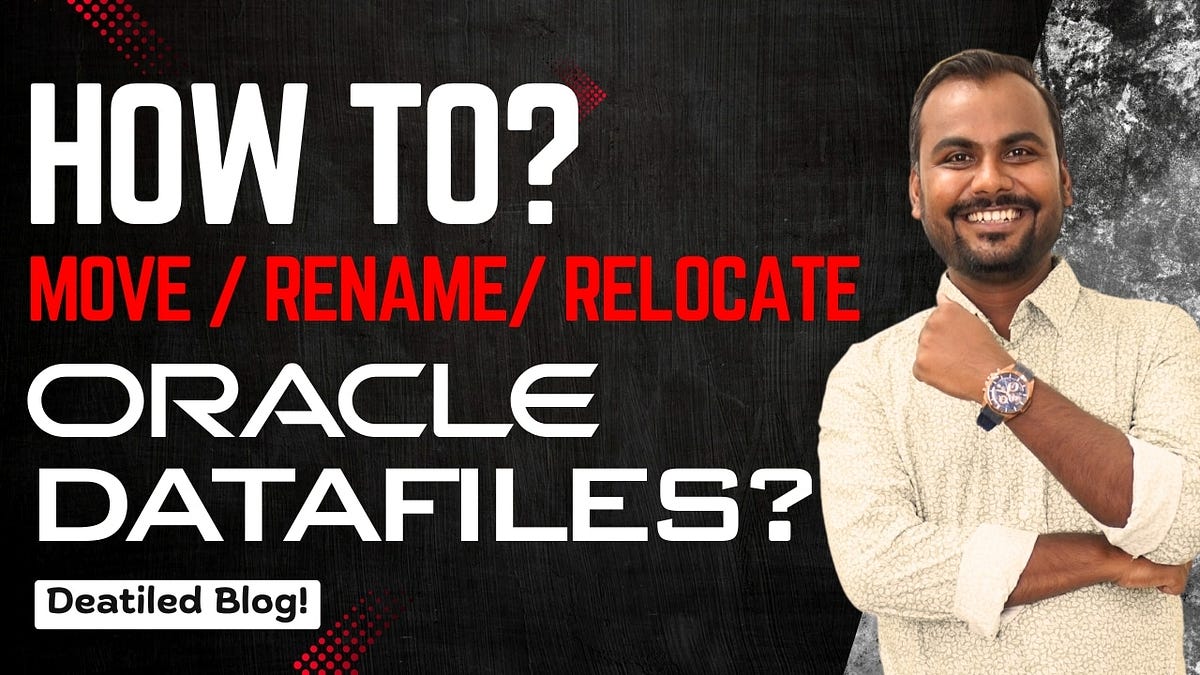 How to Move, Rename and Relocate Datafiles in Oracle | by ANKUSH ...