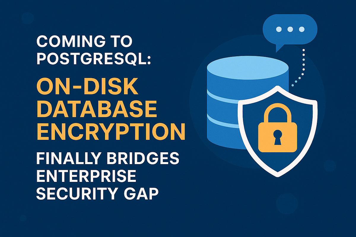 Coming to PostgreSQL: On-disk Database Encryption Finally Bridges Enterprise Security Gap | by ...