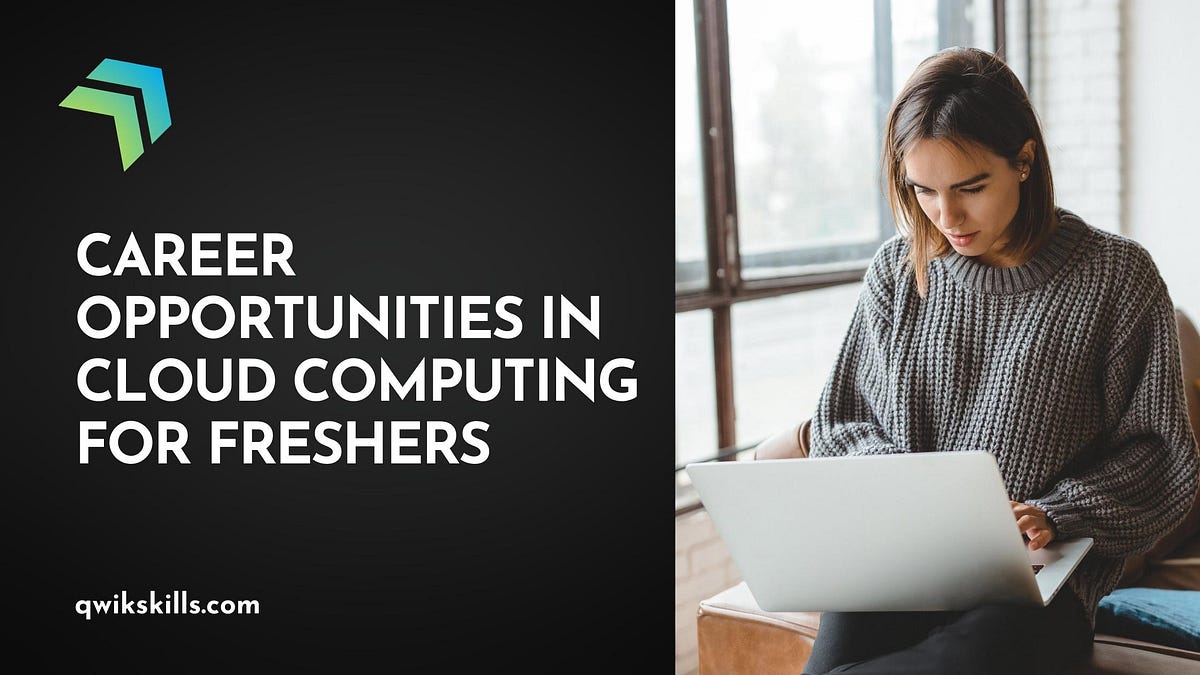 Career opportunities In Cloud Computing For Freshers | by QwikSkills | Medium