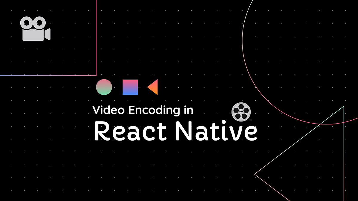 Video Encoding in React Native | The Startup