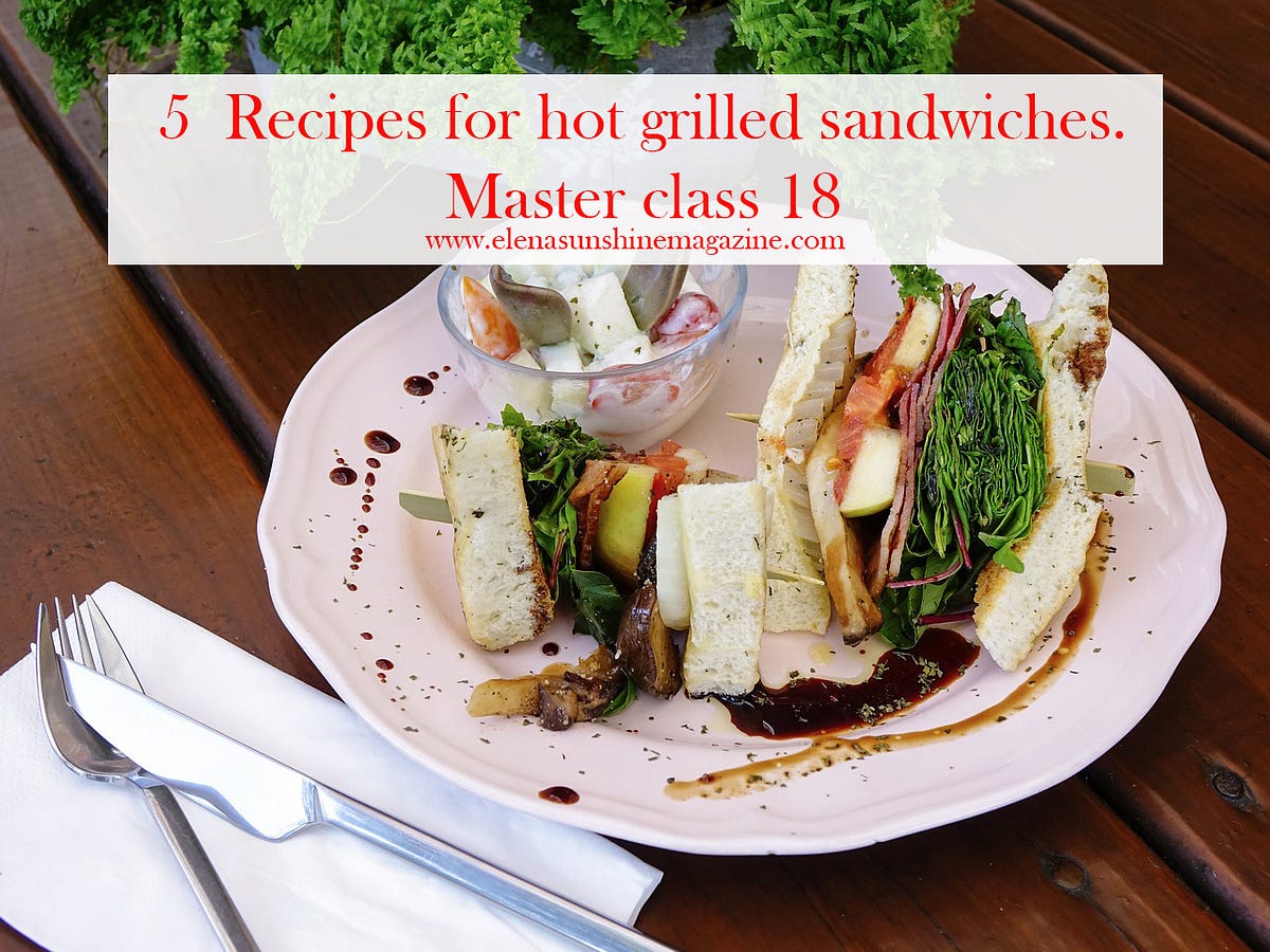 5 Recipes for hot grilled sandwiches. Master class 18 | by Elena ...