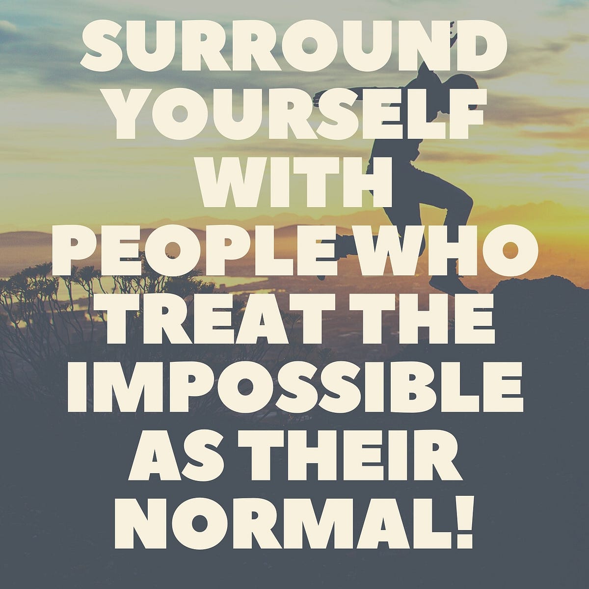 The sum of those around you. “You are the sum of those around whom ...