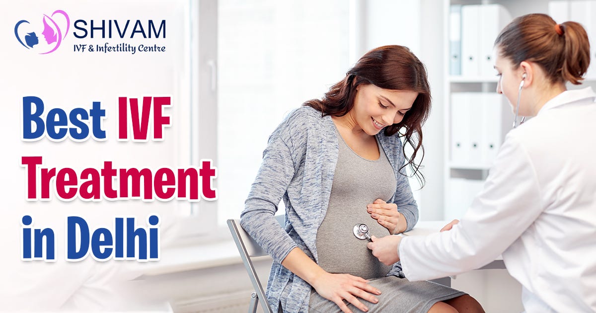 Best IVF Treatment in Delhi. Shivam IVF Centre stands tall as a… | by ...