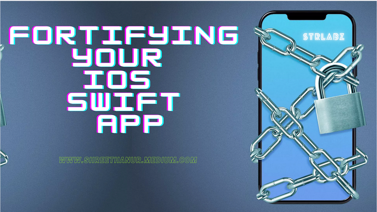 Fortifying Your iOS Swift App: Essential Security Measures to Keep Your Users Safe | by ...
