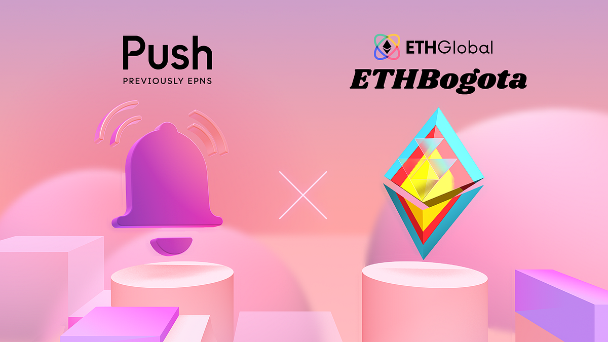 Join Us for the ETHBogotá 2022 Hackathon | by Push Protocol | Push Protocol | Medium