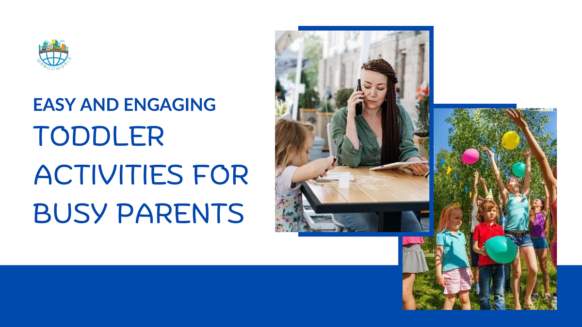 Easy and Engaging Toddler Activities for Busy Parents | by Wangoworld ...