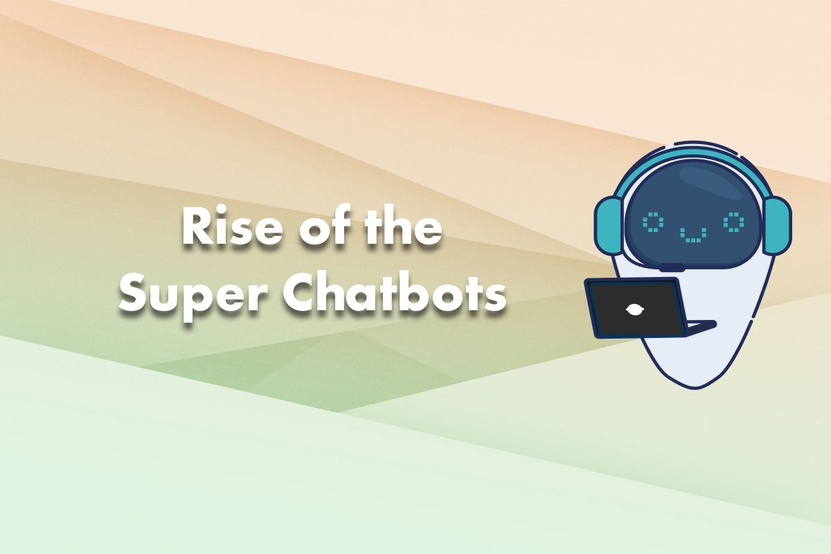 Rise of the Super Chatbots. They help you do almost anything. | by ...