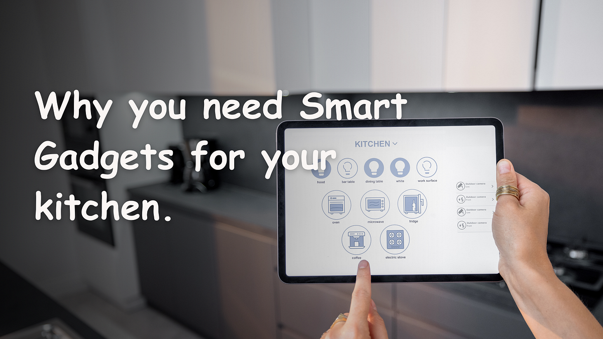 Why you need Smart Gadgets for your kitchen. | by Smart Gadgetss | Oct ...