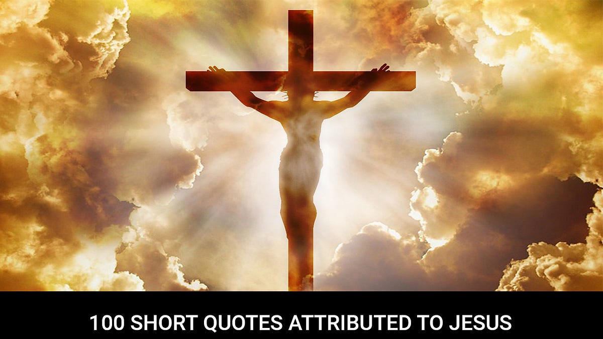 100+ short quotes attributed to Jesus - Raghunath Reddy - Medium